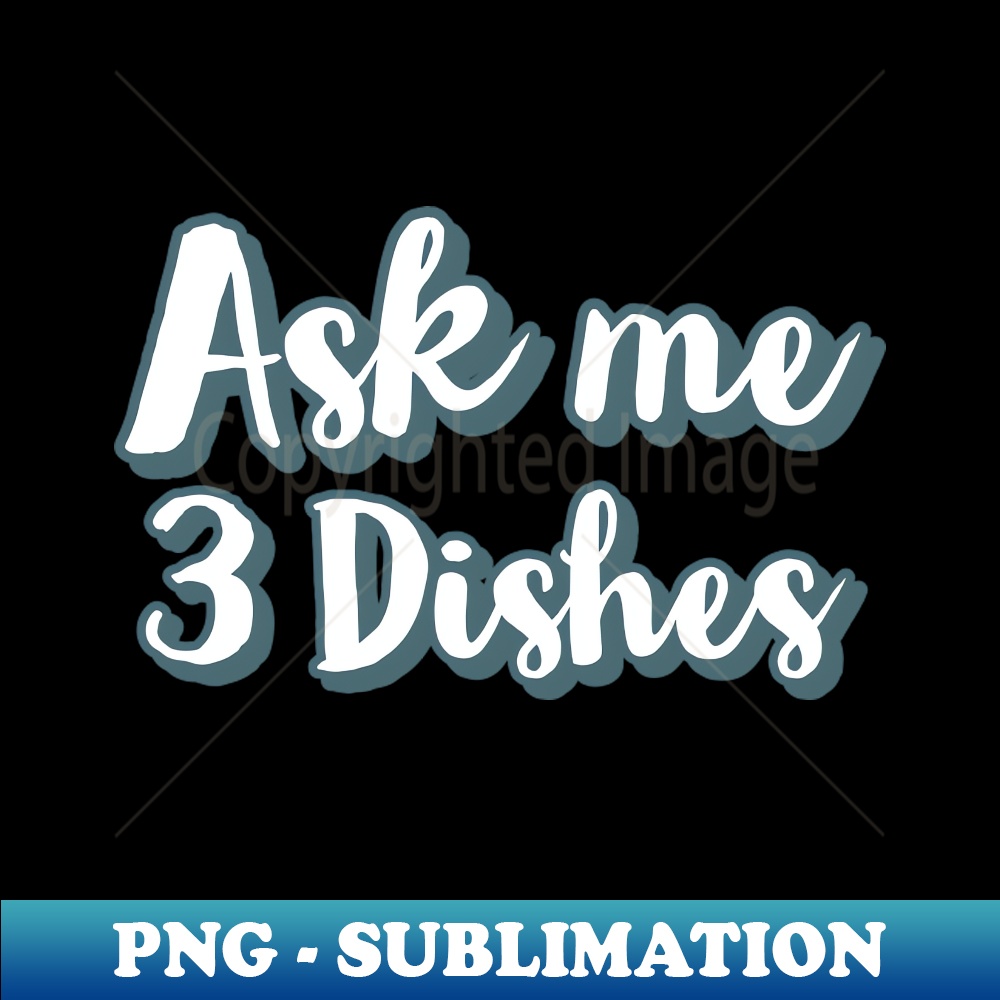 Ask me three dishes - Exclusive Sublimation Digital File - P | Inspire ...