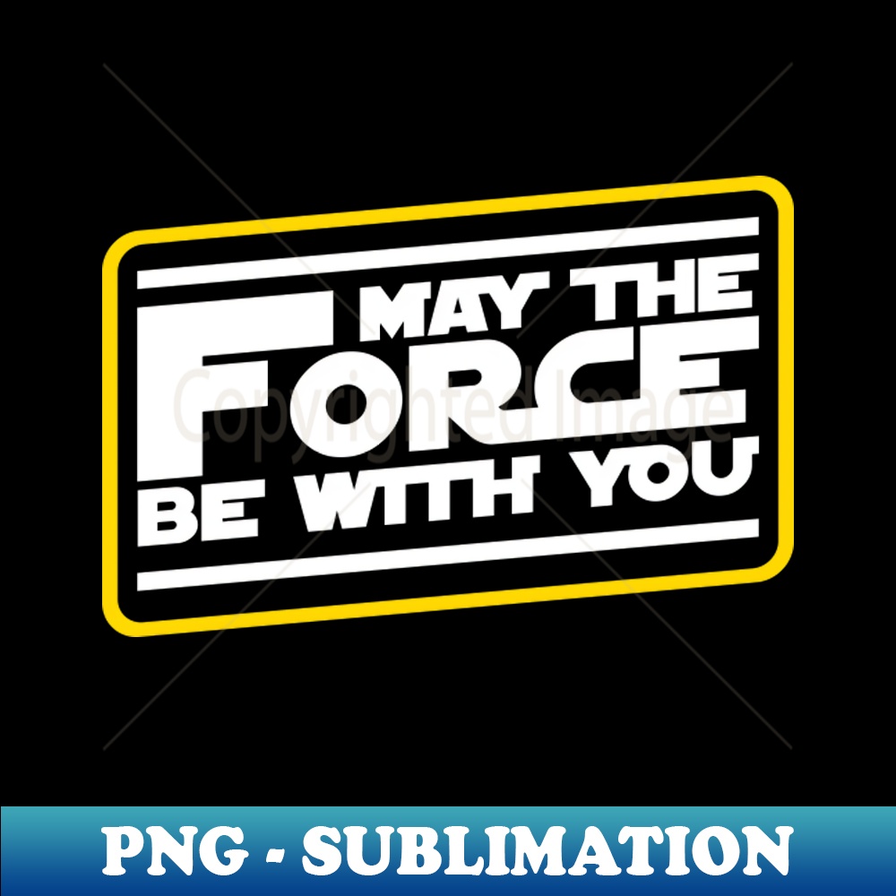 May The Force Be With You Slogan - High-Resolution PNG Subli - Inspire ...