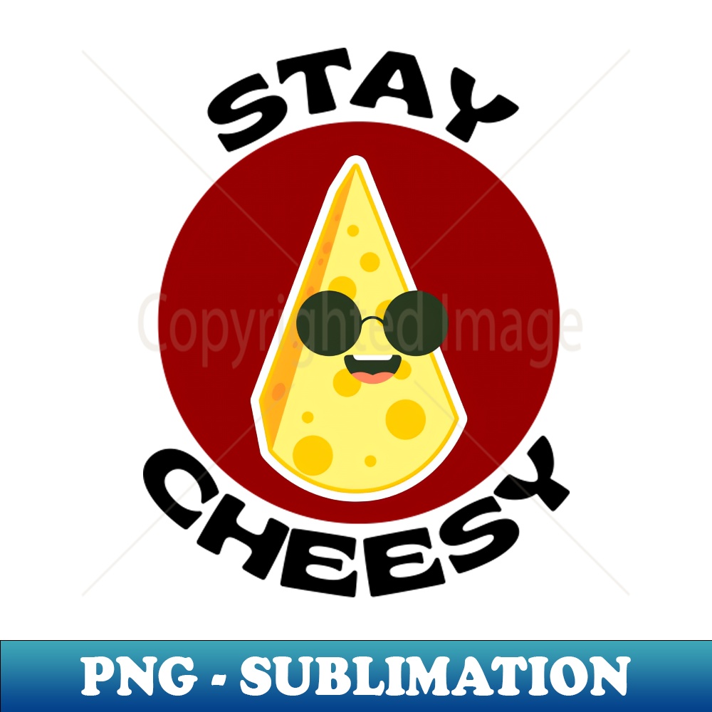 Stay Cheesy Cheese Pun - PNG Transparent Sublimation File - | Inspire ...