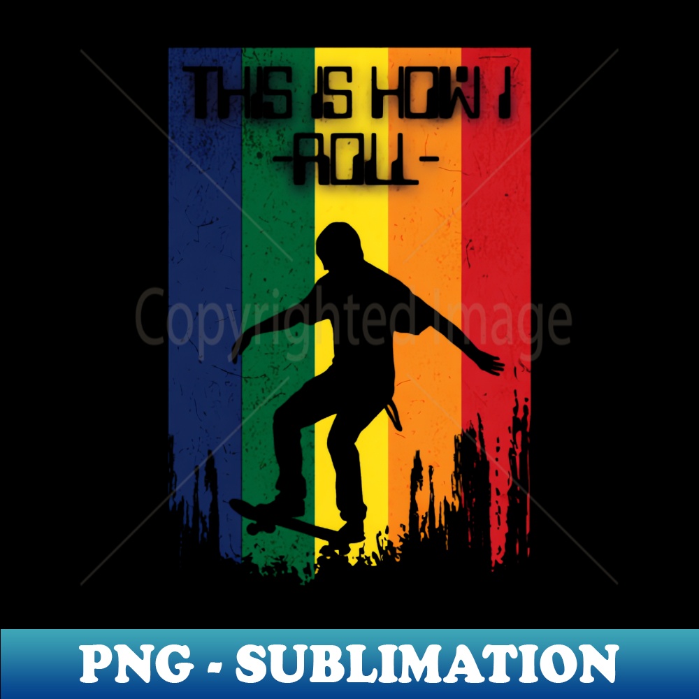 this is how I roll skateboard now - High-Quality PNG Sublima | Inspire ...