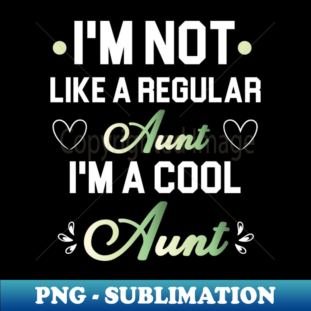 im not like a regular Aunt im a cool Aunt Funny Auntie Gift | Inspire ...