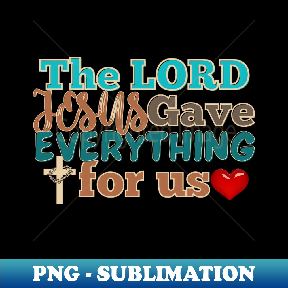 The LORD JESUS gave everything for us - Decorative Sublimati | Inspire ...