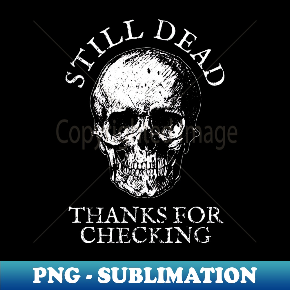 Still Dead - Digital Sublimation Download File - Bold & Eye- | Inspire ...