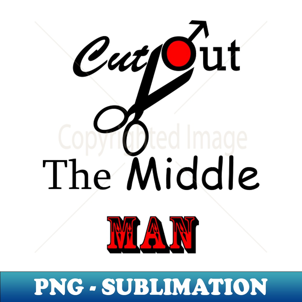 Cut Out The Middle Man - Exclusive PNG Sublimation Download - Inspire ...