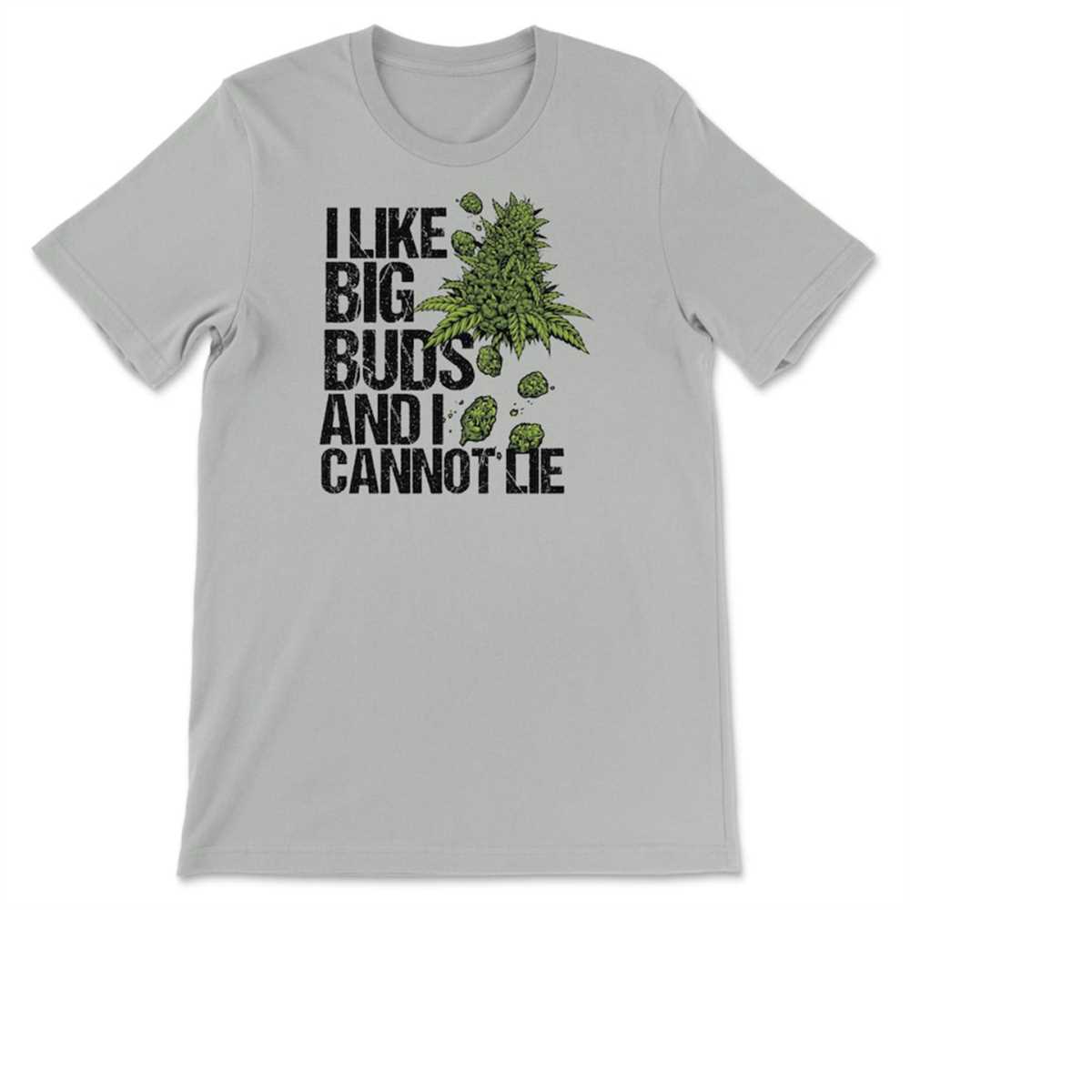 I Like Big Buds & I Cannot Lie Funny Weed Smoker 420 Pot T-s | Inspire ...