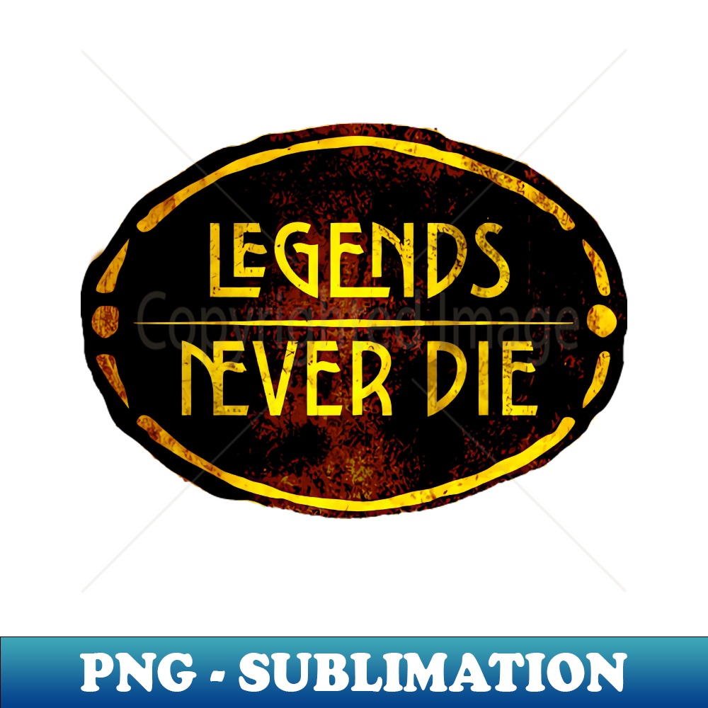 Legends Never Die - Professional Sublimation Digital Downloa | Inspire ...