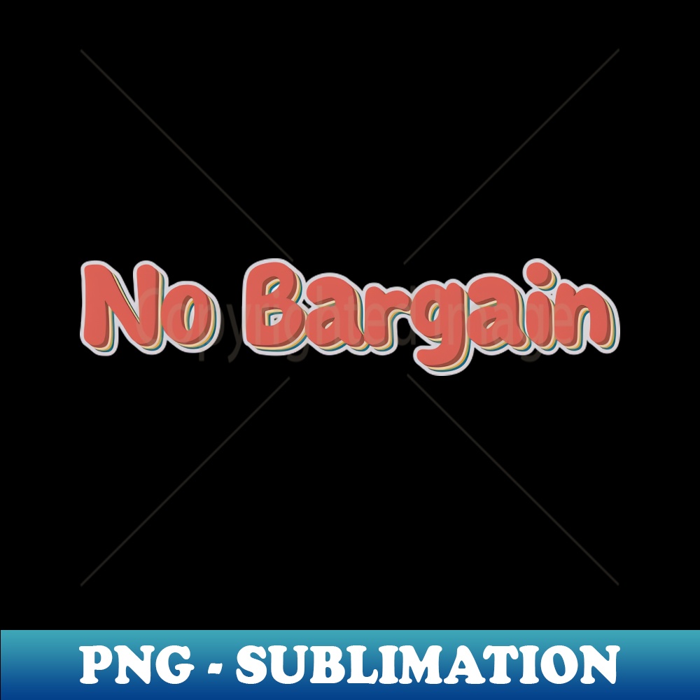 No Bargain - Elegant Sublimation PNG Download - Instantly Tr | Inspire ...