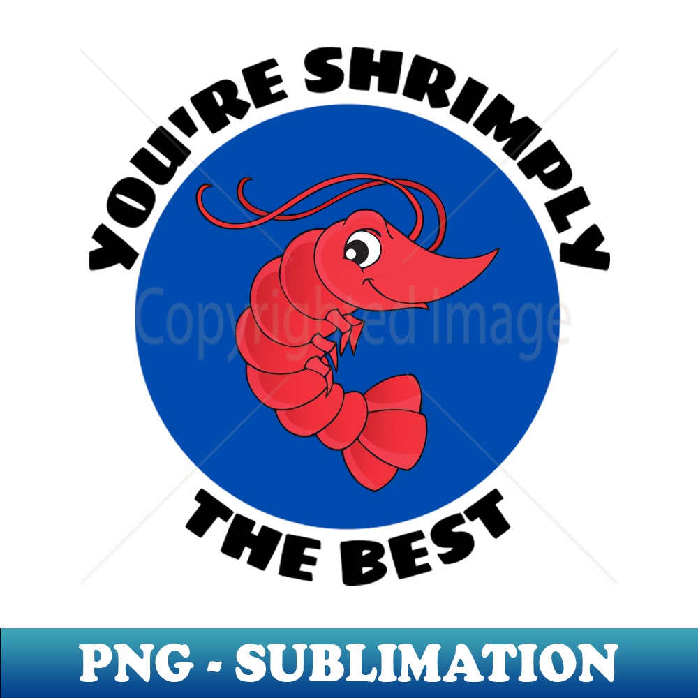 Youre Shrimply The Best Shrimp Pun - Exclusive Sublimation - Inspire Uplift