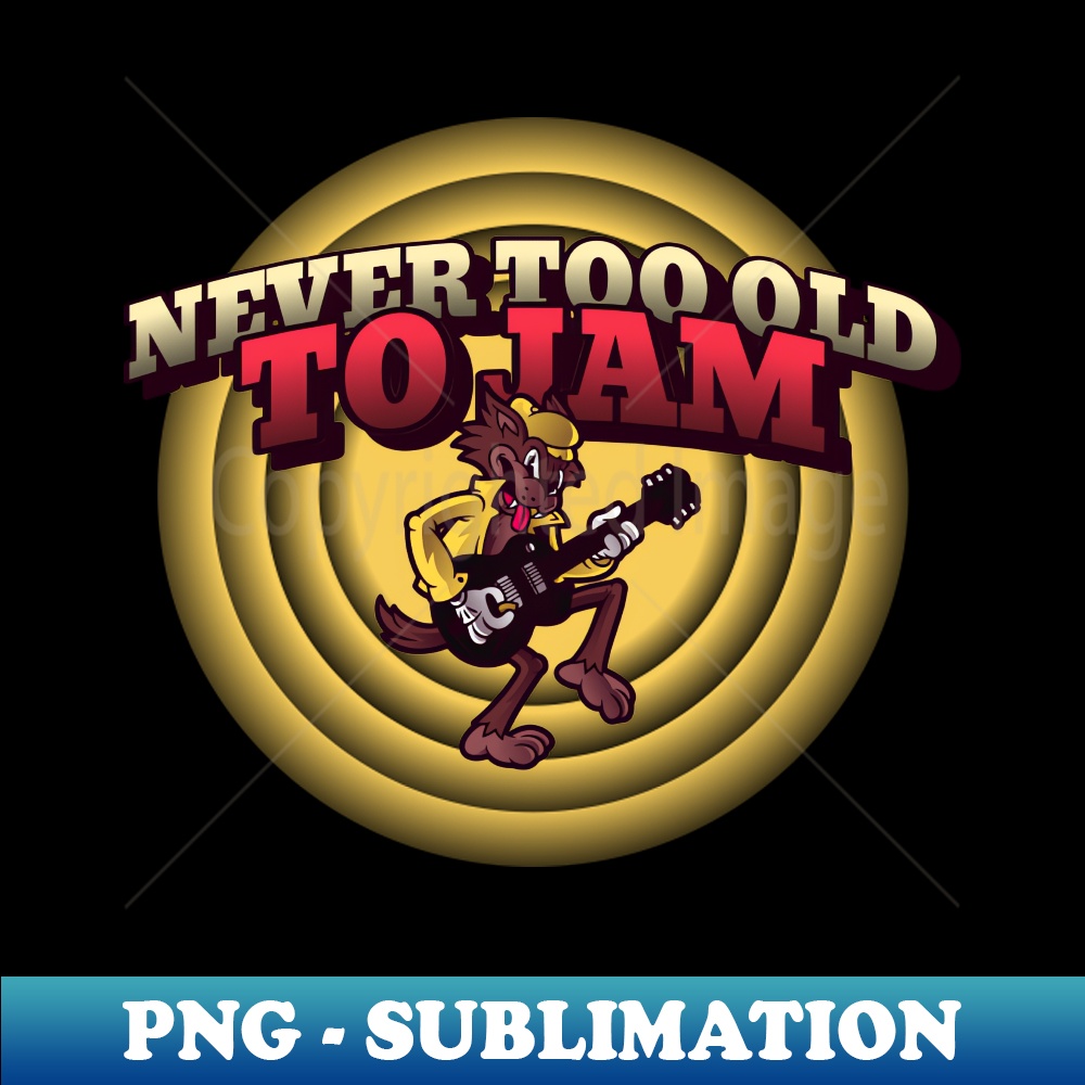 Never Too Old To Jam - PNG Transparent Sublimation File - Bo - Inspire Uplift