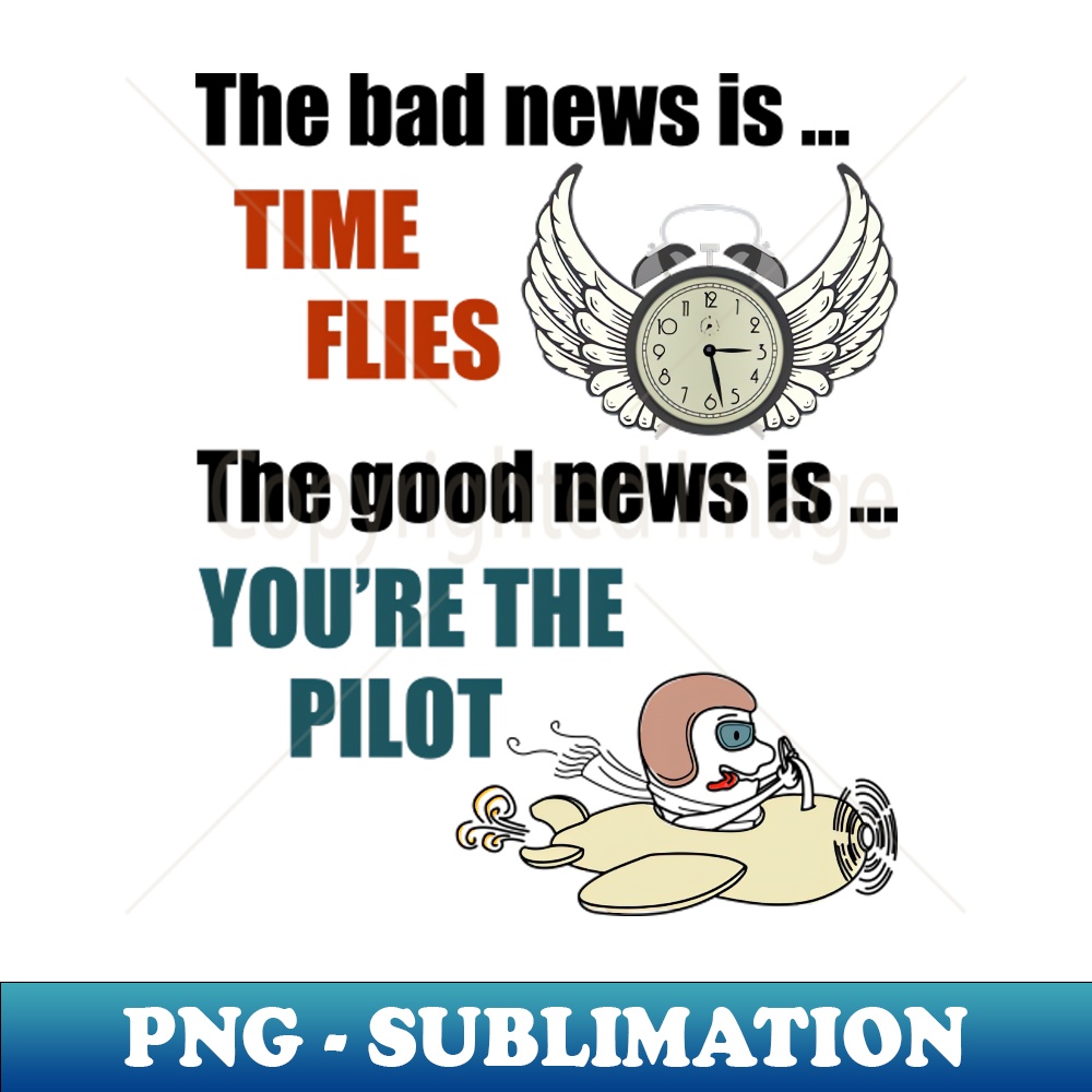 Time flies youre the pilot uplifting message - PNG Sublimati | Inspire ...