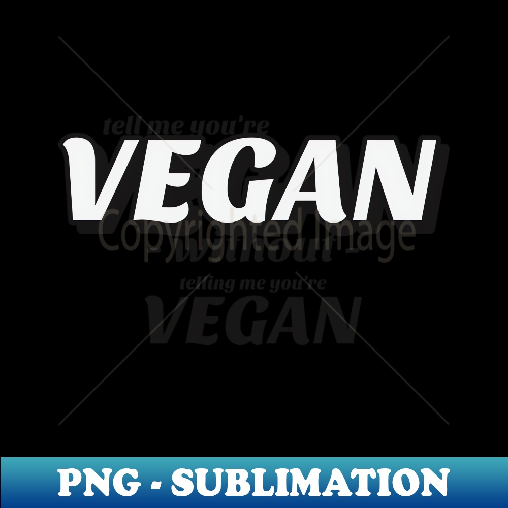 Tell me without telling me Vegan - Unique Sublimation PNG Do | Inspire ...