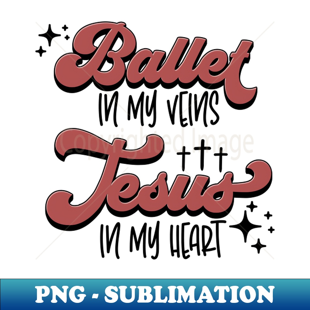 Christian Ballet In My Veins Jesus In My Heart - Creative Su | Inspire ...