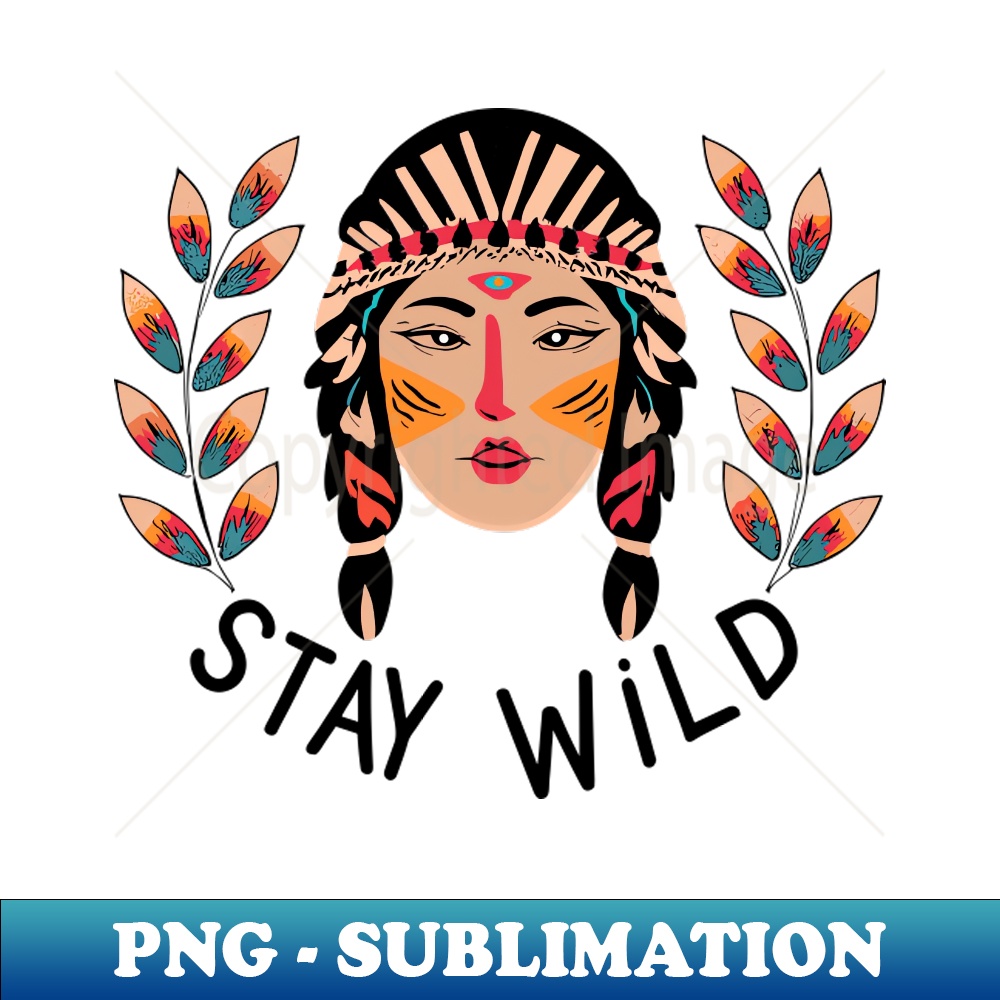 Stay Wild - Native American - Signature Sublimation PNG File | Inspire ...