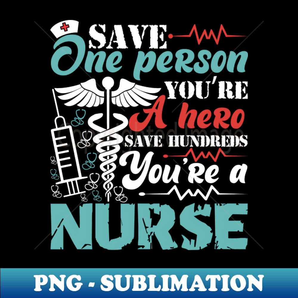 Save one person youre a hero save hundreds youre a nurse - P | Inspire ...