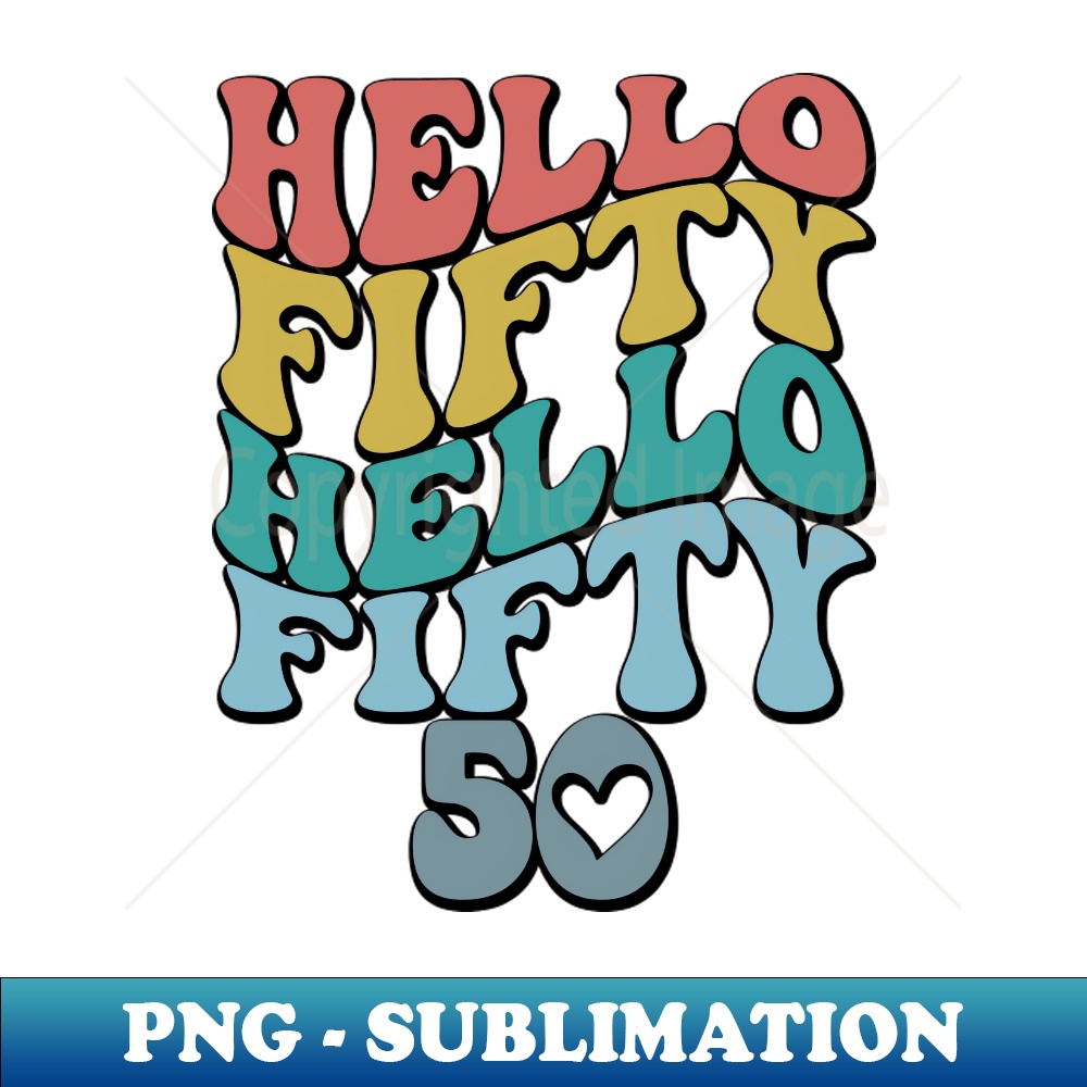 Retro Hello Fifty 50th Birthday - Decorative Sublimation PNG | Inspire ...