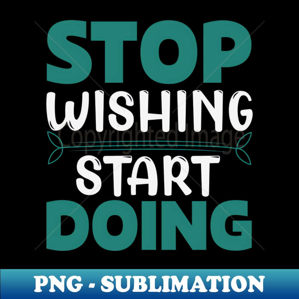 Stop wishing start doingDream big work hard Inspirational mo | Inspire ...