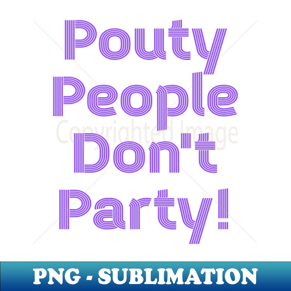 Pouty People Dont Party retro lines - High-Quality PNG Subli | Inspire ...