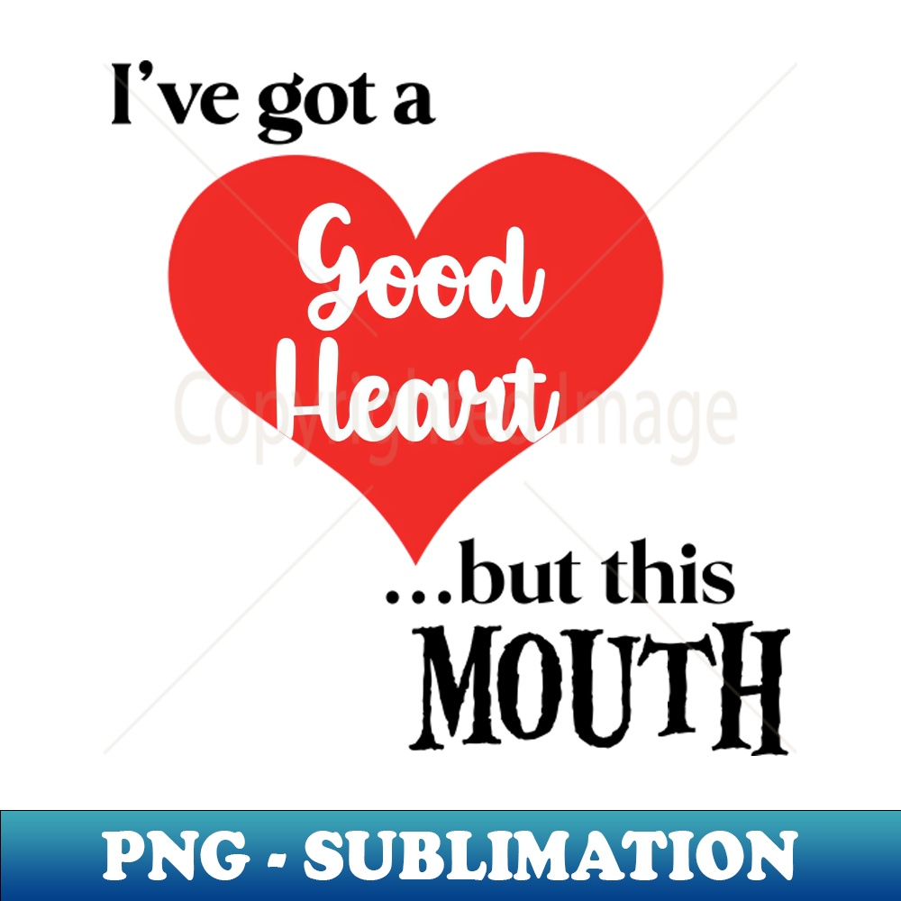 Ive got a Good Heart But - Elegant Sublimation PNG Download | Inspire ...