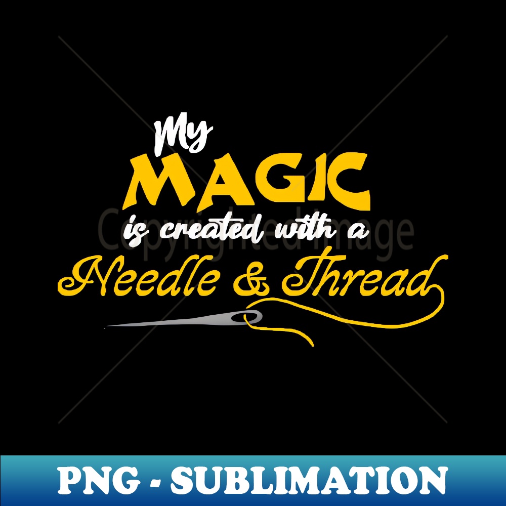 My Magic is created with a needle and thread - Premium Subli | Inspire ...