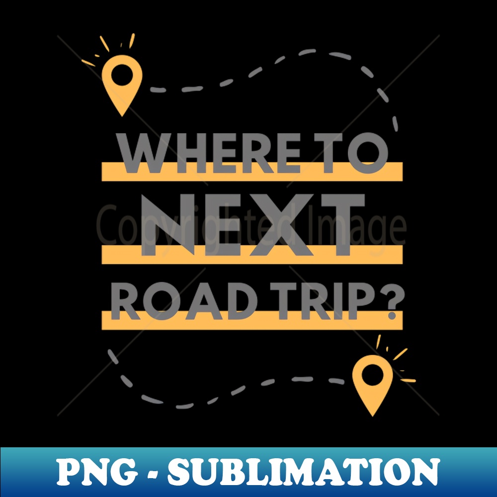 Where To Next Road Trip - PNG Transparent Sublimation Design - Inspire ...