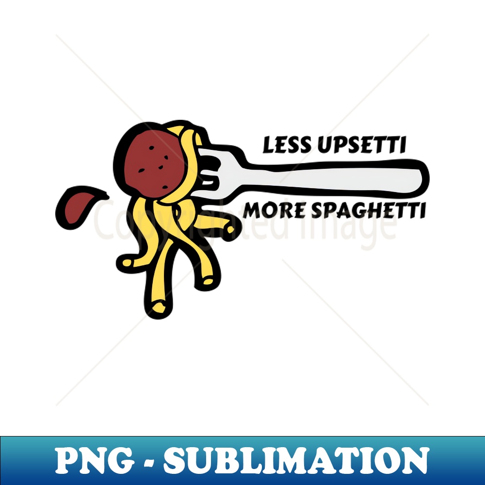 Less Upsetti More Spaghetti Pasta Pun - PNG Transparent Dig | Inspire ...