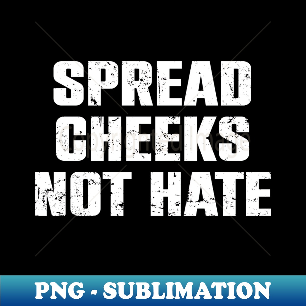 Spread Cheeks Not Hate - Instant PNG Sublimation Download - | Inspire ...