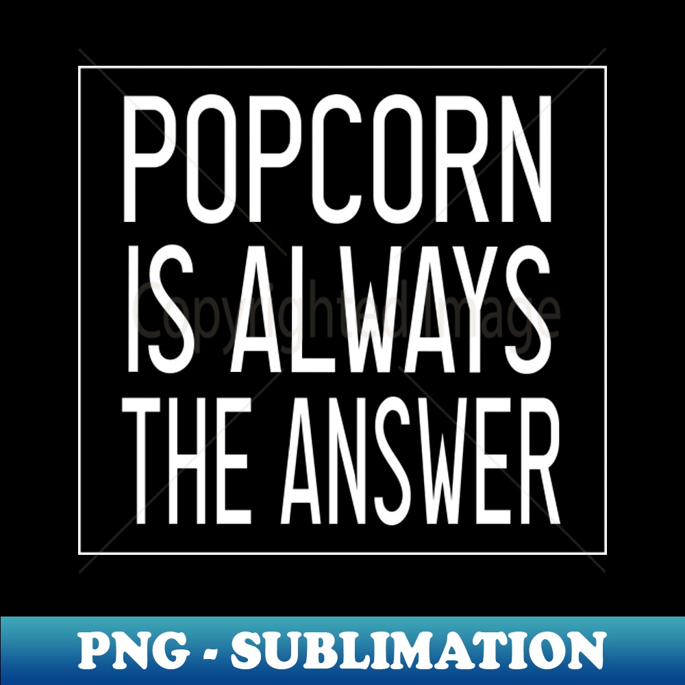Popcorn Is Always The Answer funny Humor Joke Gift Popc | Inspire Uplift
