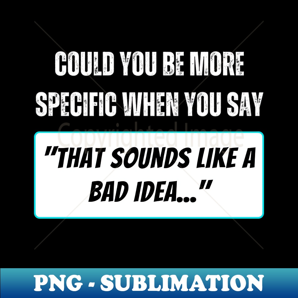 That Sounds Like a Bad Idea - Special Edition Sublimation PN | Inspire ...