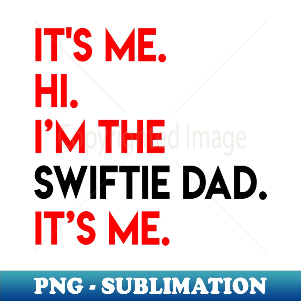 Its Me Hi Im The Swiftie Dad Its Me - PNG Transparent Digita | Inspire ...