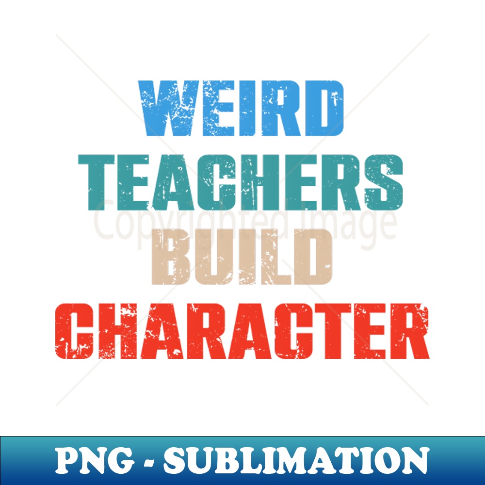 Weird Teachers Build Character - PNG Transparent Digital Dow - Inspire ...