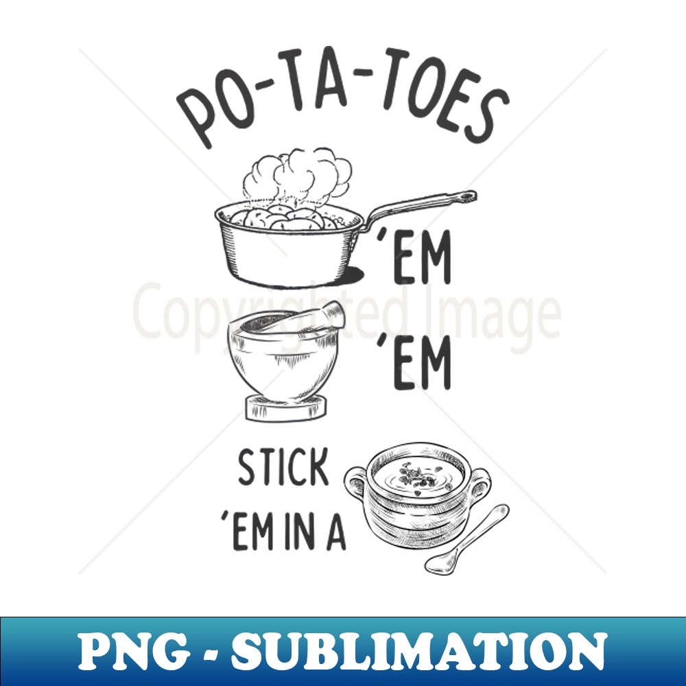 Potatoes - Po-ta-toes - Boil em Mash em Stick em in a Stew - | Inspire ...