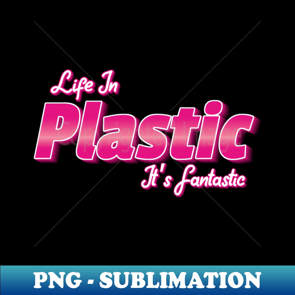 Life in Plastic Its Fantastic - Exclusive PNG Sublimation Do - Inspire ...