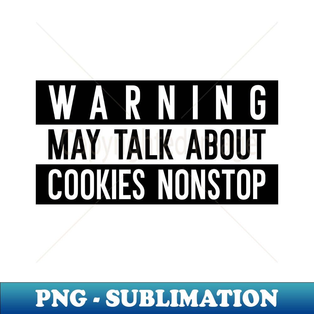 Warning May Talk About Cookies Nonstop Cookie Fan - Signatur | Inspire ...