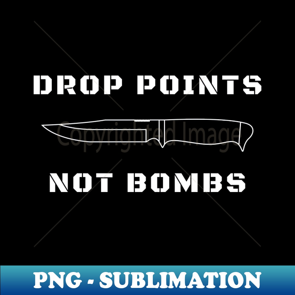 Drop Points Not Bombs - Exclusive PNG Sublimation Download - | Inspire ...