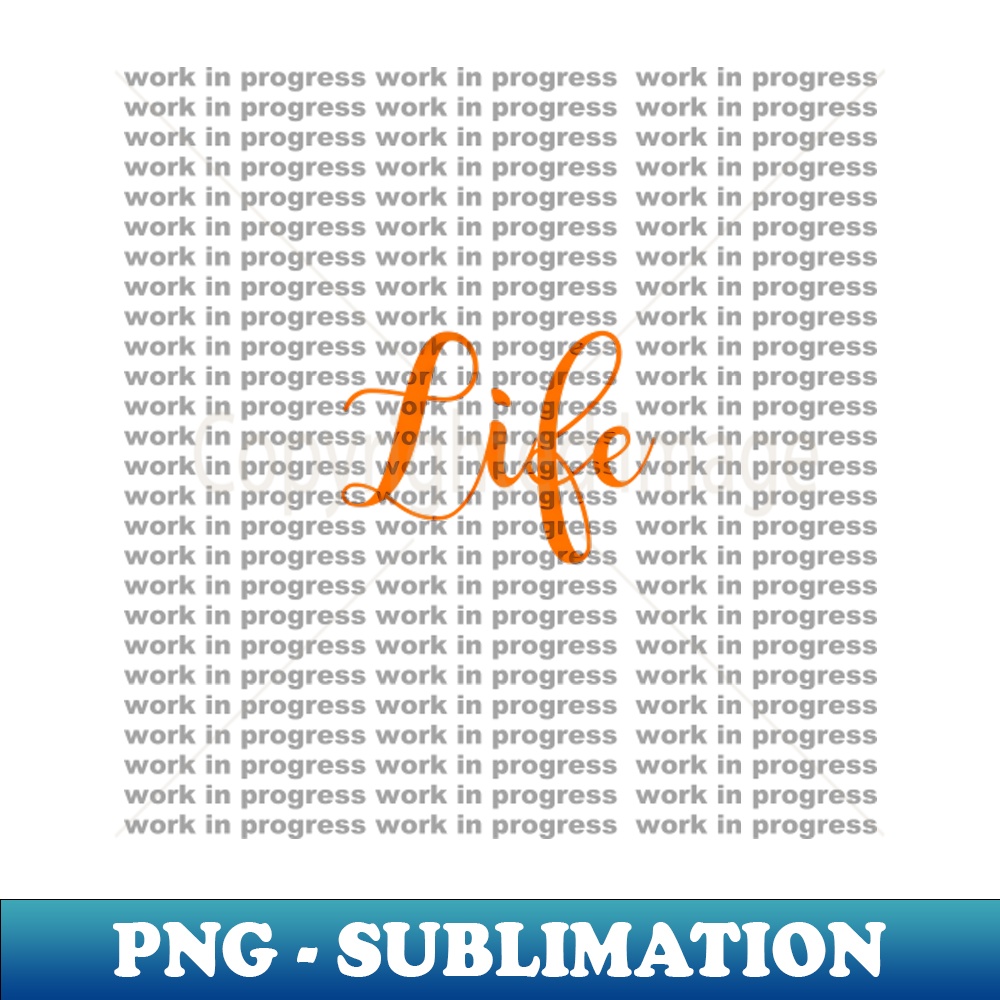 life work in progress - Modern Sublimation PNG File - Bold & | Inspire ...