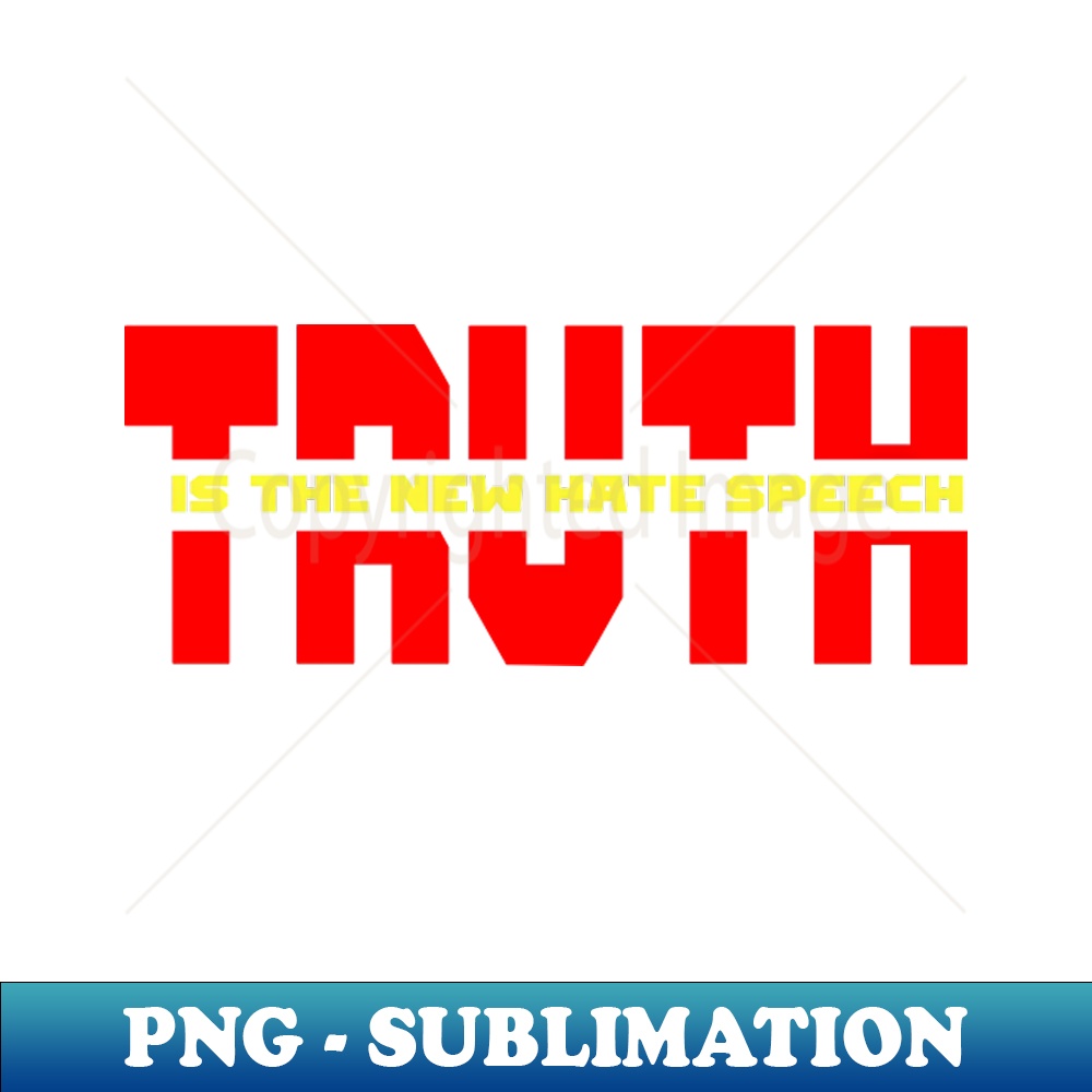 Truth Is The New Hate Speech - High-Resolution PNG Sublimati - Inspire ...