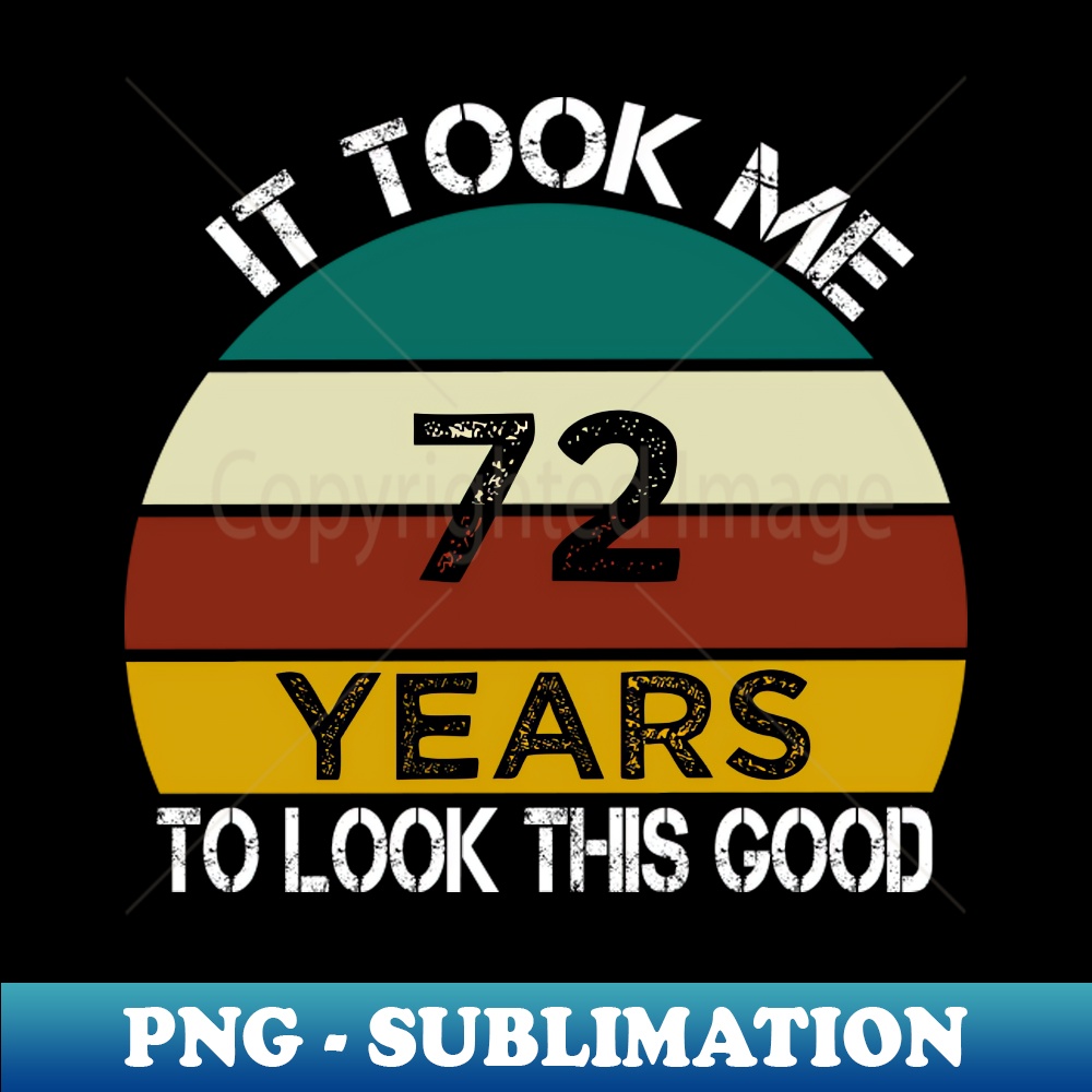 It Took Me 72 Years to Look This Good Funny Birthday Gift I | Inspire ...