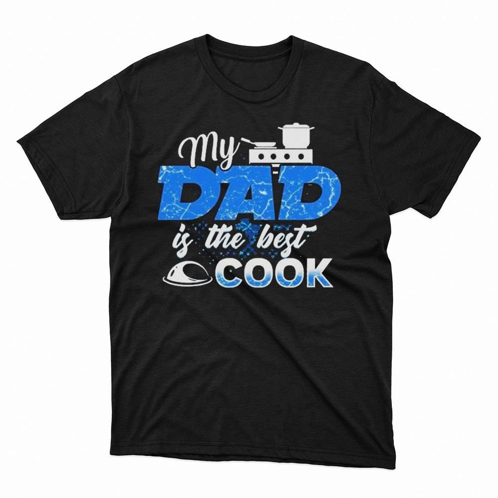 My Dad Is The Best Cook Cooking Chef Daddy Hero Father Tee S | Inspire ...