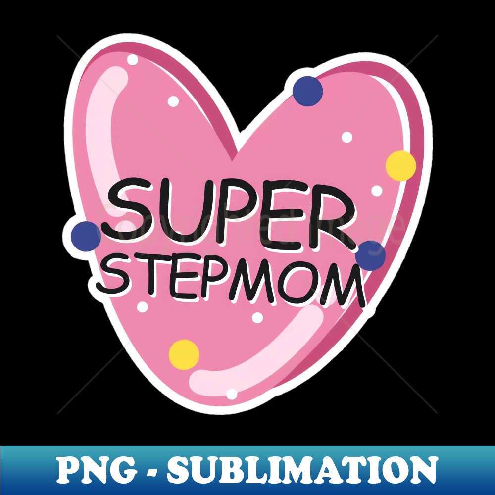 Super Stepmom Best Stepmom Ever - Premium PNG Sublimation Fi | Inspire ...