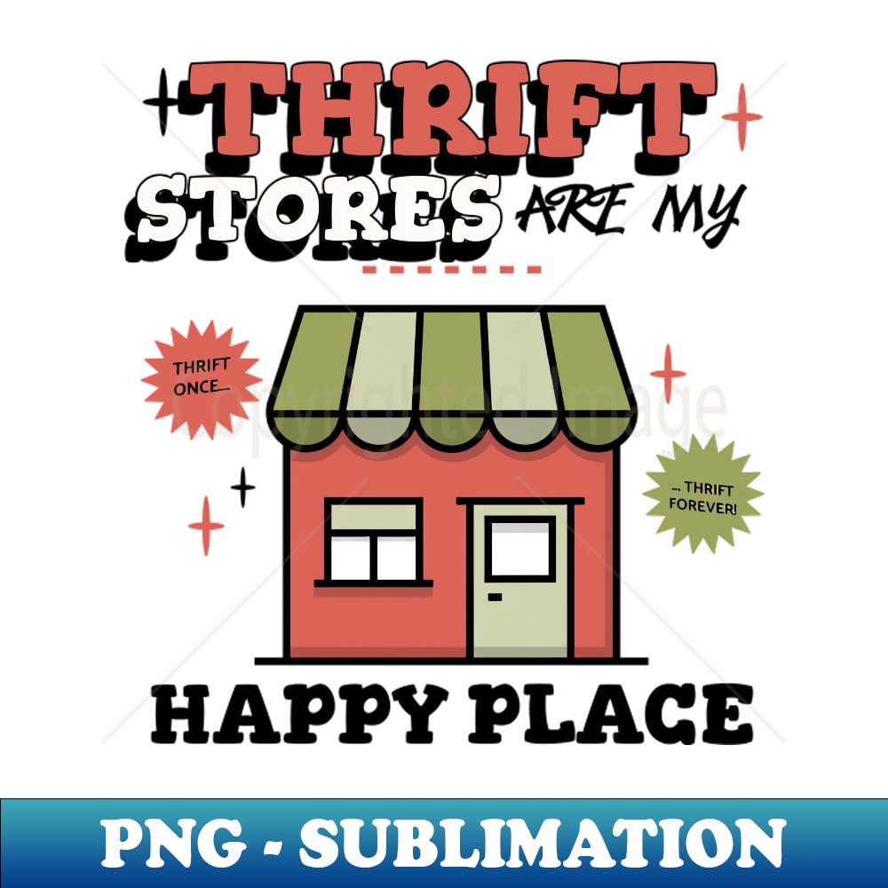 Thrift Stores Are My Happy Place - Premium PNG Sublimation F | Inspire ...