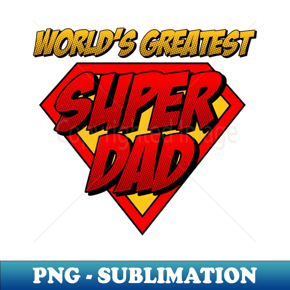 The Worlds Greatest Super Dad - PNG Transparent Sublimation | Inspire ...