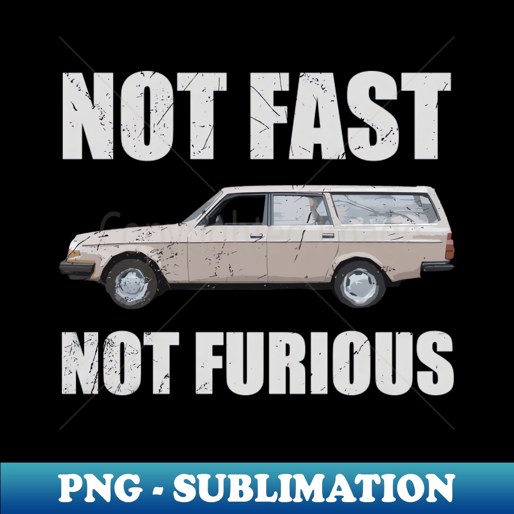 Not Fast Not Furious 240 - PNG Transparent Digital Download | Inspire ...