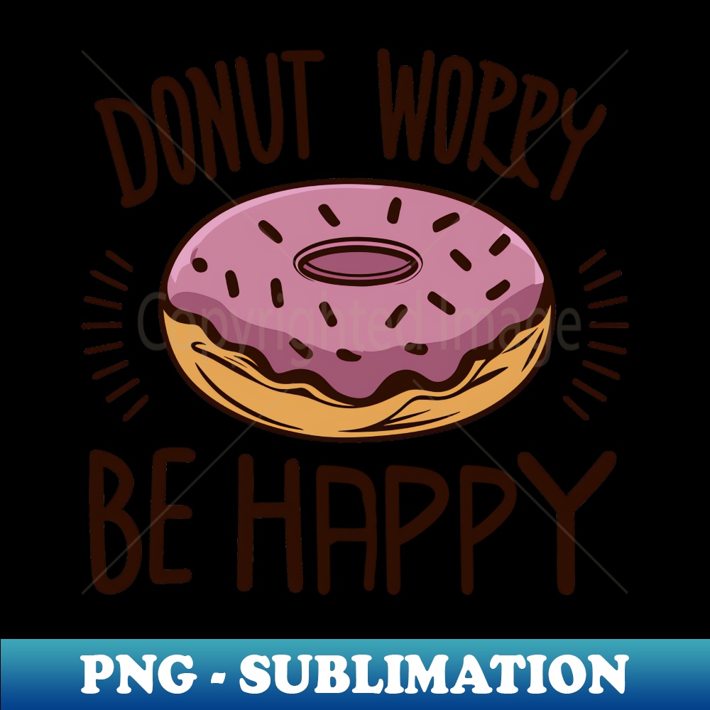 Donut Worry Be Happy - PNG Transparent Digital Download File | Inspire ...