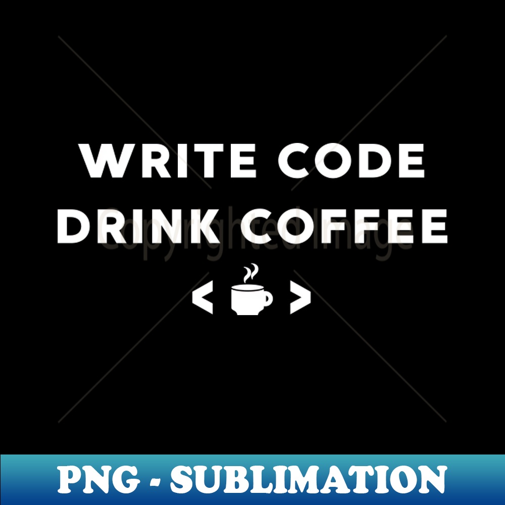 Write Code Drink Coffee Lover Coding - Modern Sublimation PN | Inspire Uplift