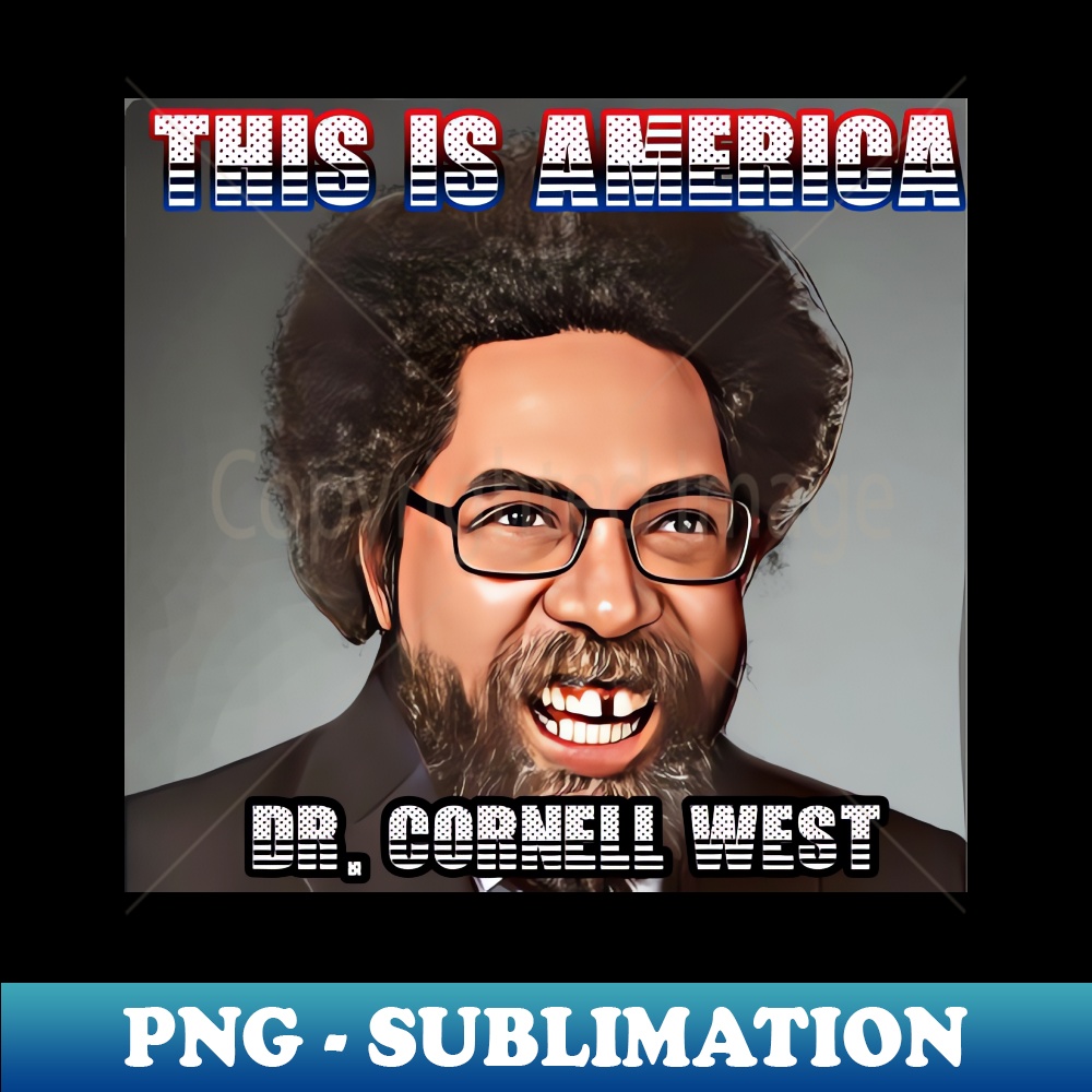 This Is America - Dr Cornell West - Unique Sublimation PNG D | Inspire Uplift