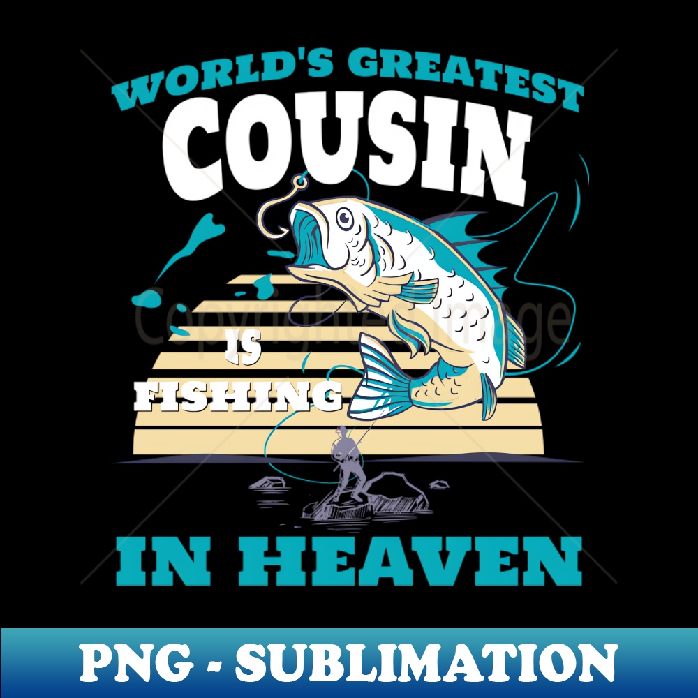 World Greatest Cousin Fishing in Heaven Family Remembrance - | Inspire ...