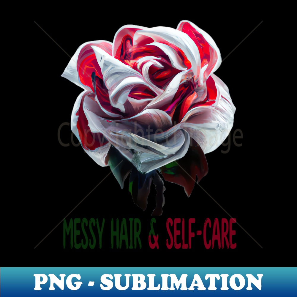 Messy Hair And Self-Care Self-Care - Signature Sublimation P | Inspire ...