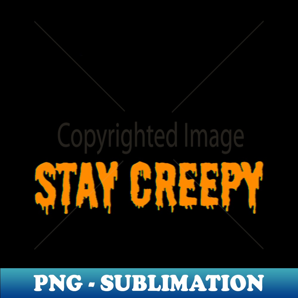 Stay Creepy - High-Quality PNG Sublimation Download - Enhanc - Inspire ...
