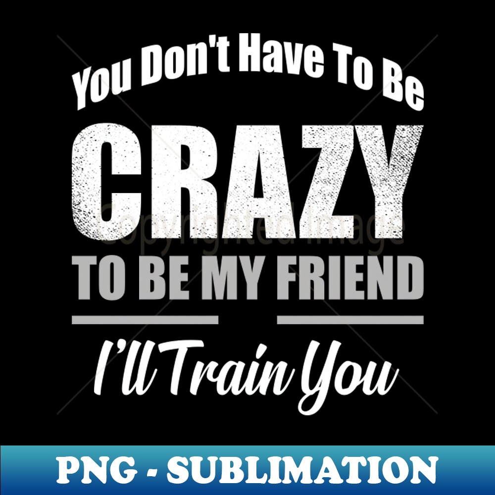 Funny Friends Humor Quote - High-Quality PNG Sublimation Dow | Inspire ...