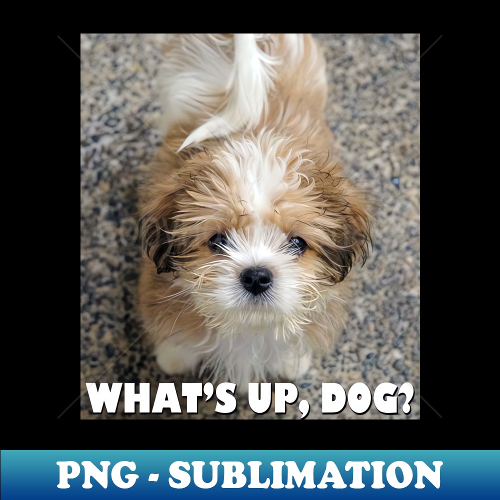 Whats up dog - Signature Sublimation PNG File - Revolutioniz | Inspire ...
